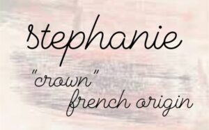 The Meaning of the Name Stephanie and Its Royal Origins